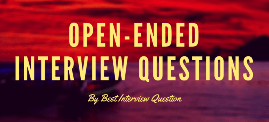 Open-Ended Job Interview Questions with sample answers
